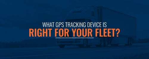 What GPS Tracking Device Is Right for Your Fleet?